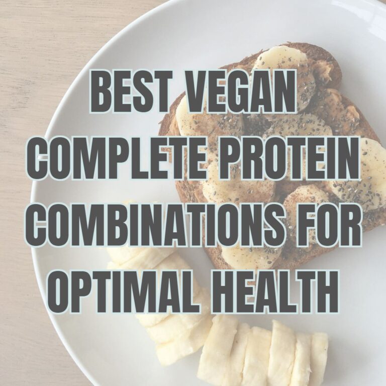 Best Vegan Complete Protein Combinations for Optimal Health